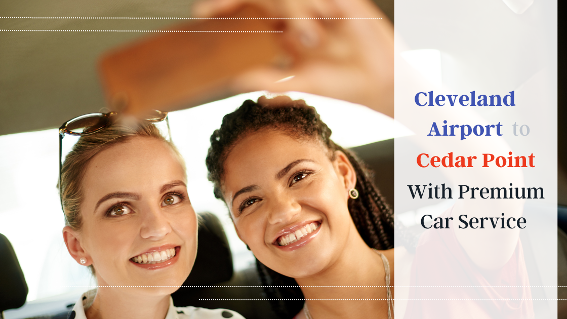 Cleveland Airport to Cedar Point | Premium Car Services